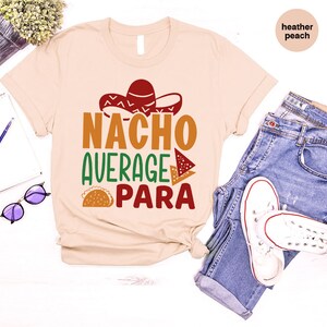 Nacho Average Para Tshirt, Funny Paraprofessional Sweatshirt, Mexican ...
