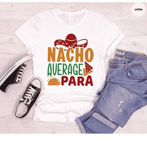 Nacho Average Para Tshirt, Funny Paraprofessional Sweatshirt, Mexican ...