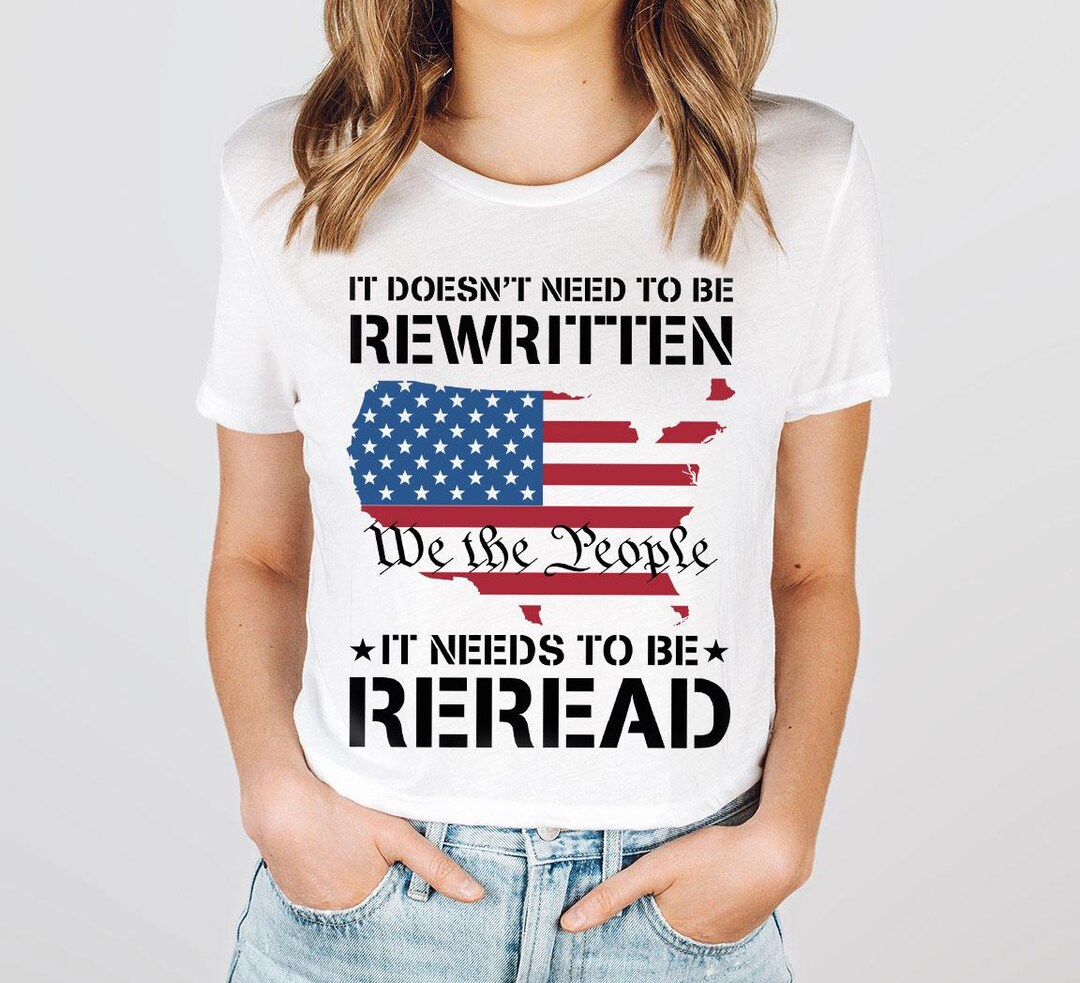 It Doesn't to Be Rewritten It Needs to Be Reread Shirt, We the People ...