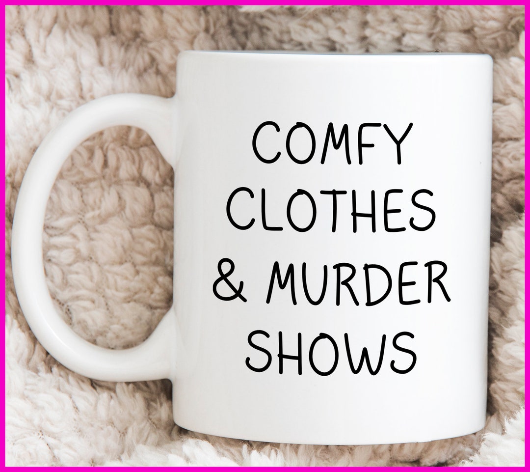 True Crime Obsessed Gift, Murder Shows and Comfy Clothes Mug, Crime ...