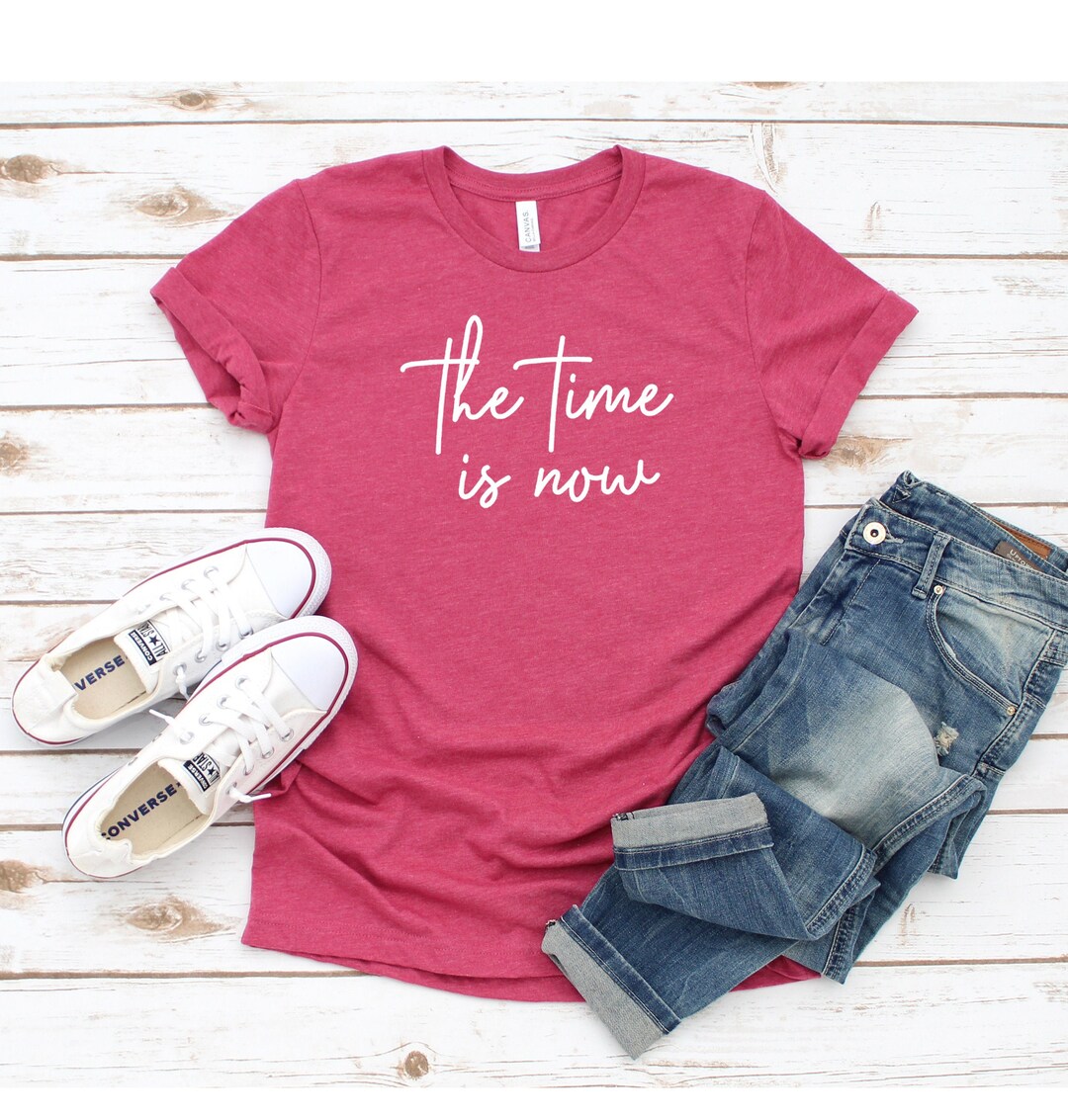 The Time is Now Shirt Keep Going Shirt Be Humble Shirt Graphic Tee ...