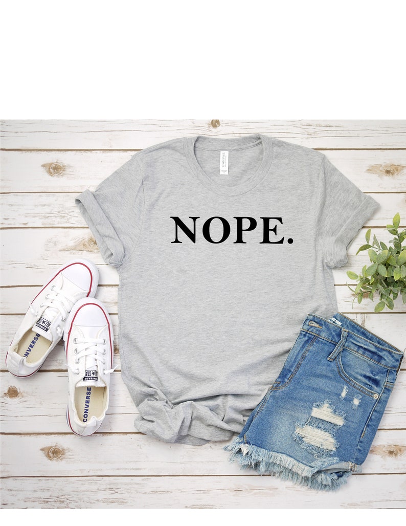 Nope Shirt Just Say No Shirt Cute Shirt Graphic Tee Funny - Etsy