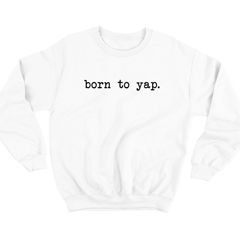 Born to Yap Sweatshirt Professional Yapper Sweatshirt Yapping ...