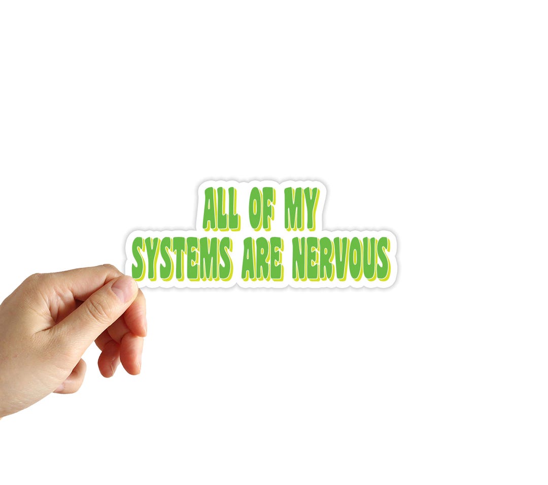 All of My Systems Are Nervous Sticker I Have Anxiety Sticker Funny Meme ...