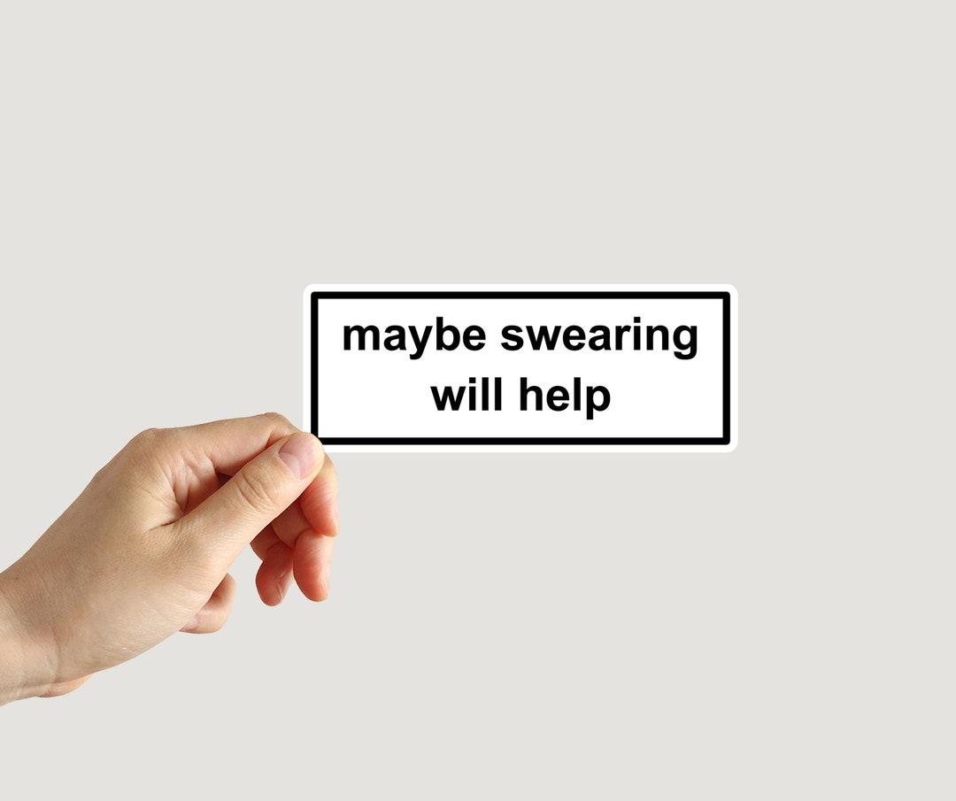 Maybe Swearing Will Help Sticker Funny Meme Sticker Water Bottle Laptop ...