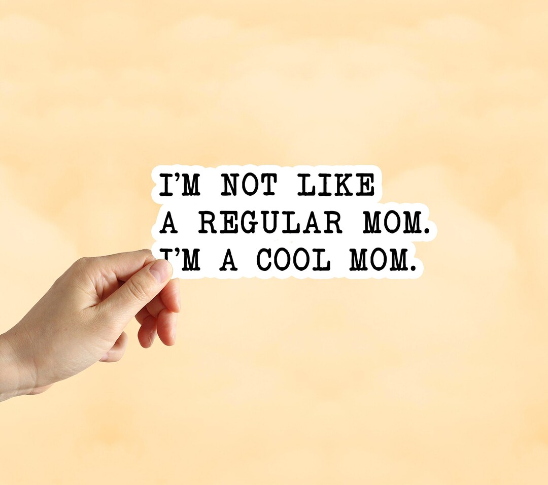 I'm Not Like A Regular Mom I'm A Cool Mom Sticker Water Bottle Laptop ...