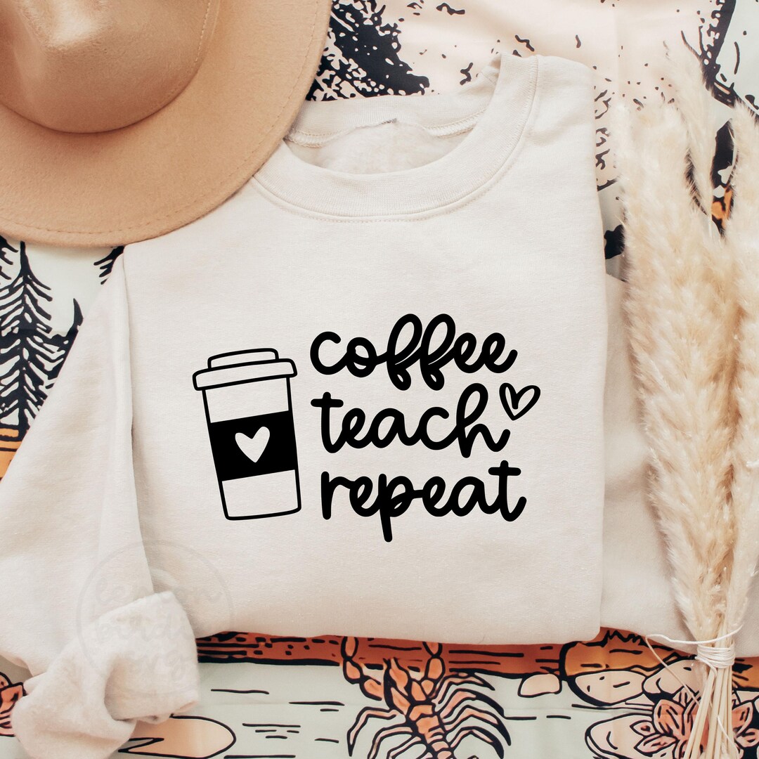 Coffee Teach Repeat SVG, Coffee Svg, Teacher Svg, Back to School Svg ...