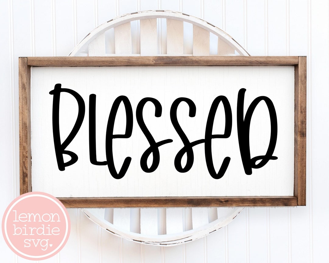 Blessed SVG, Christian Svg, Faith Svg, Inspiration Svg, Farmhouse Sign ...