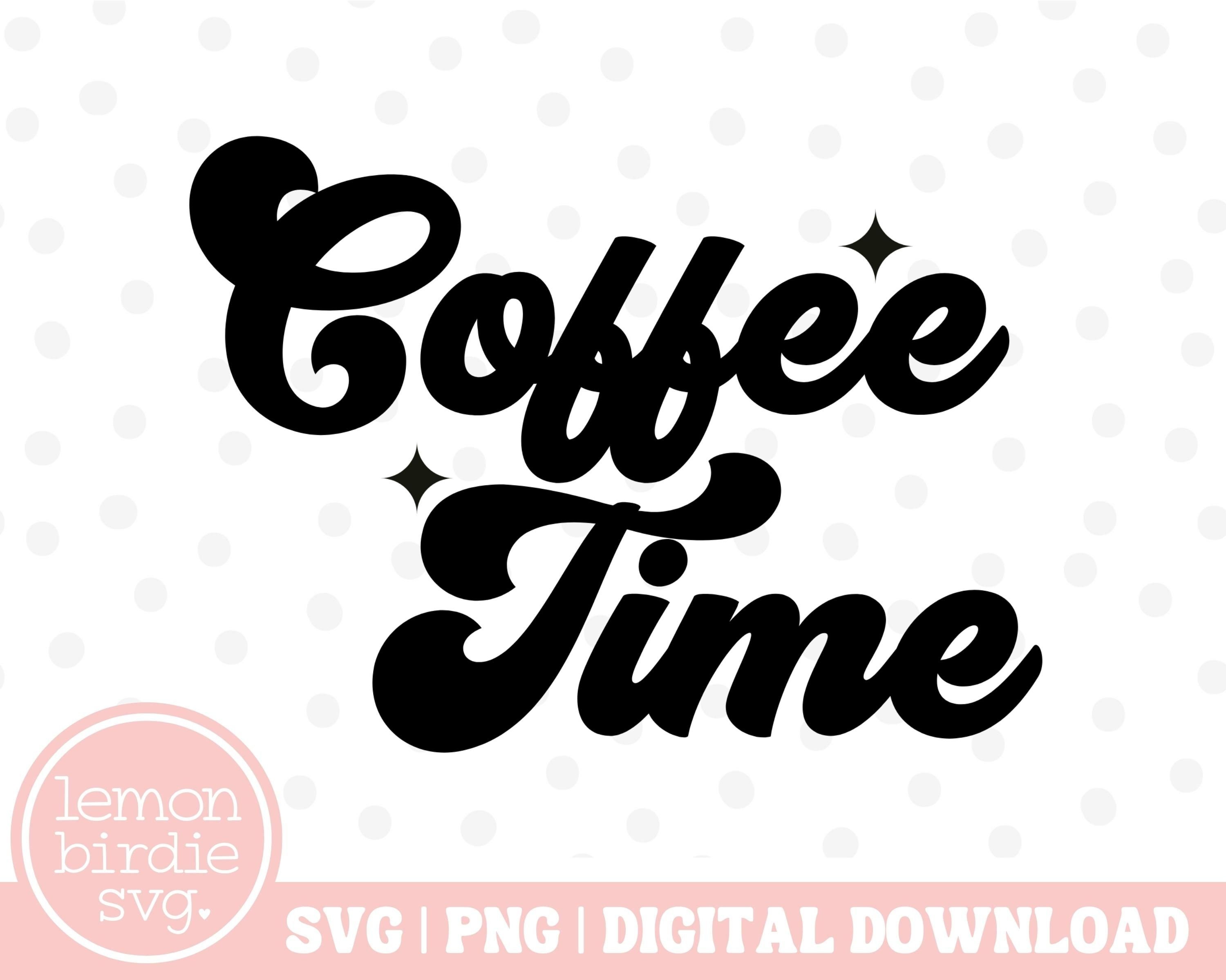 Coffee Time SVG Coffee Lover Svg Coffee Svg Svg Designs - Etsy