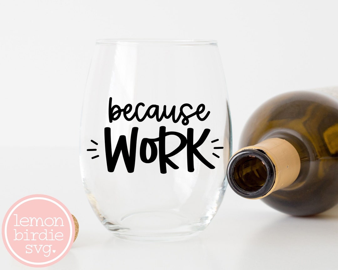 Because Work Svg, Funny Wine Svg, Funny Sayings Svg, Wine Svg, Svg ...