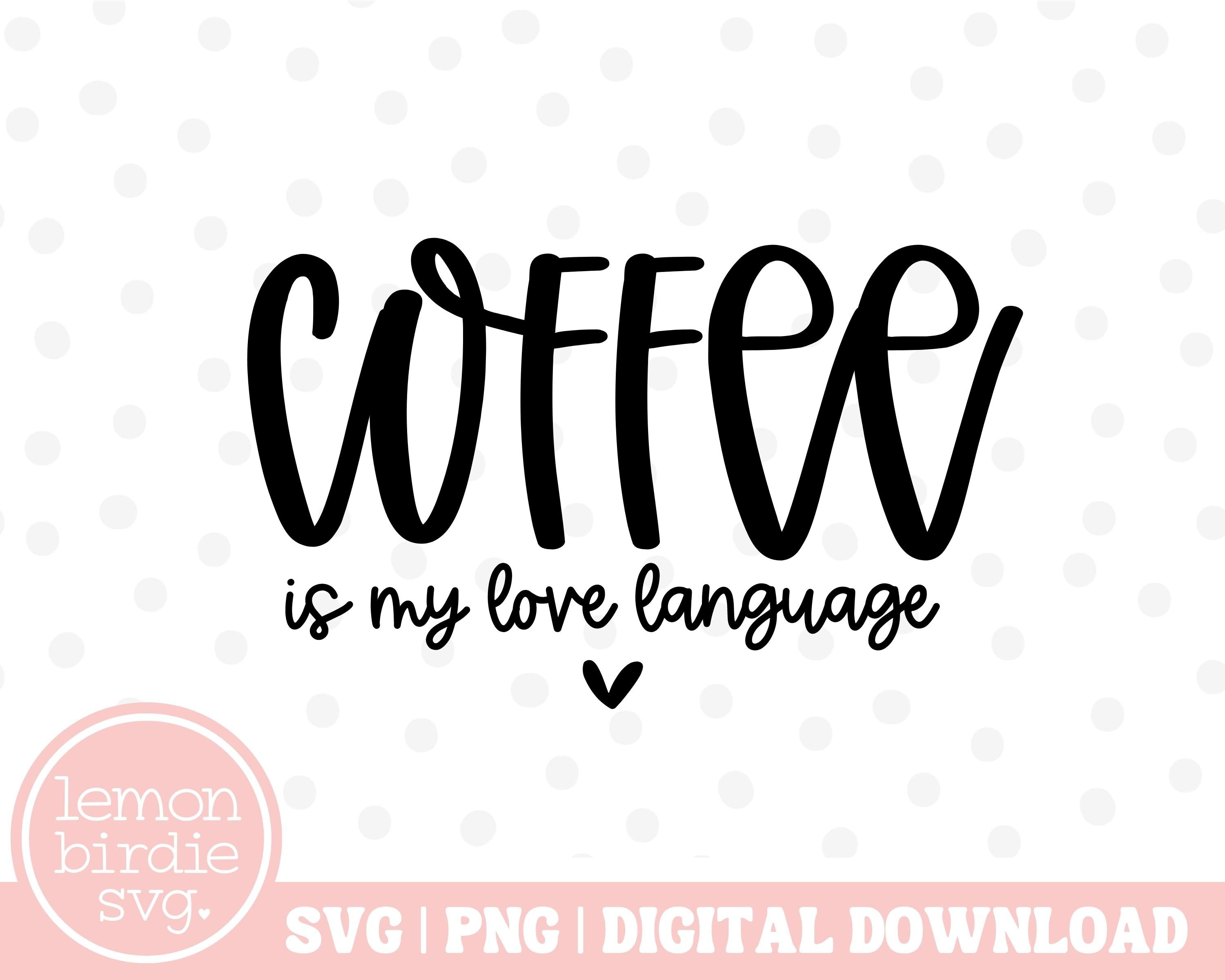 Coffee is My Love Language SVG Coffee Svg Coffee Lover Svg - Etsy
