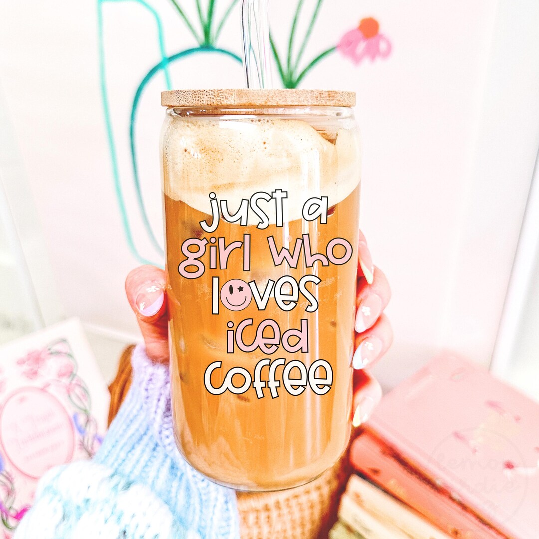 Just a Girl Who Loves Iced Coffee PNG, Iced Coffee Png, Iced Coffee ...