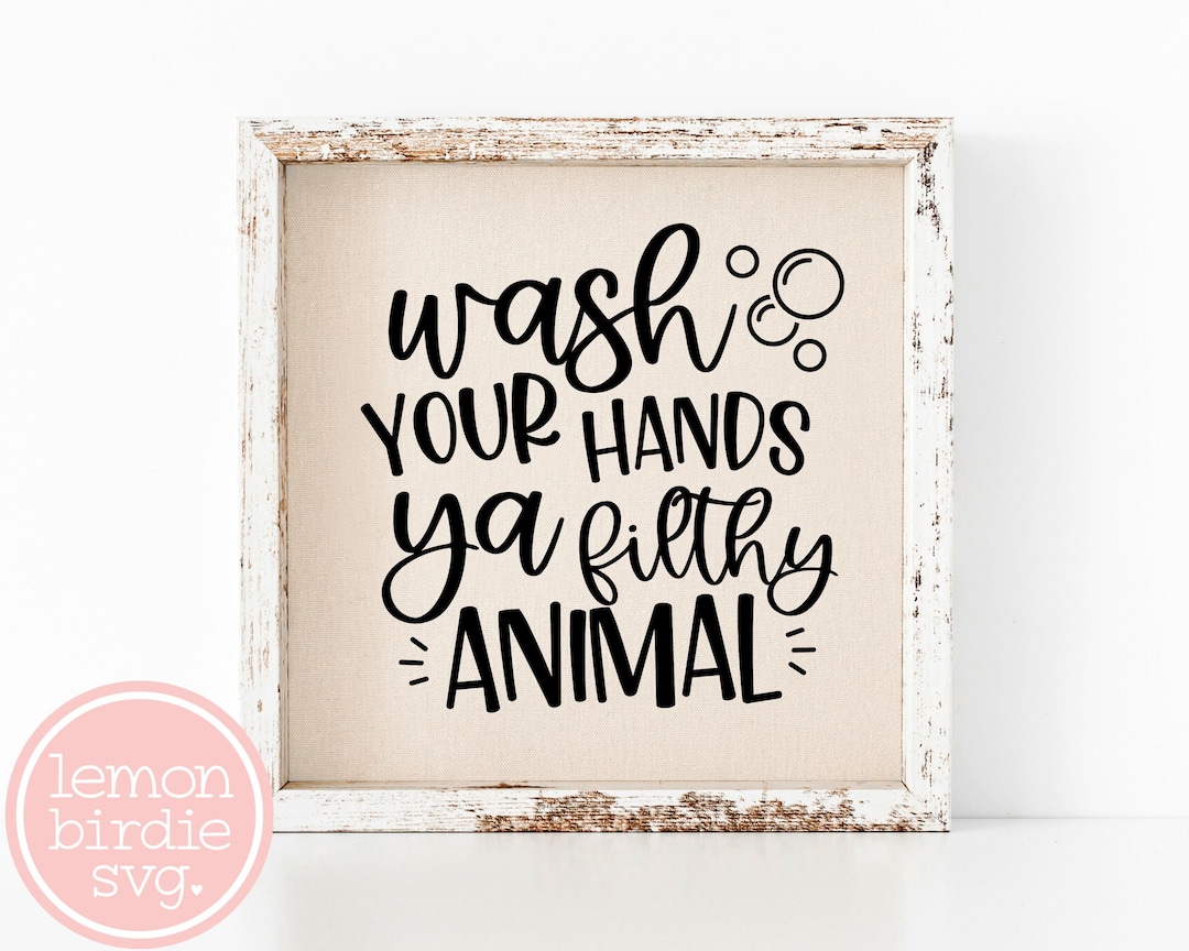 Wash Your Hands Ya Filthy Animal SVG, Bathroom Signs Svg, Funny Svg ...
