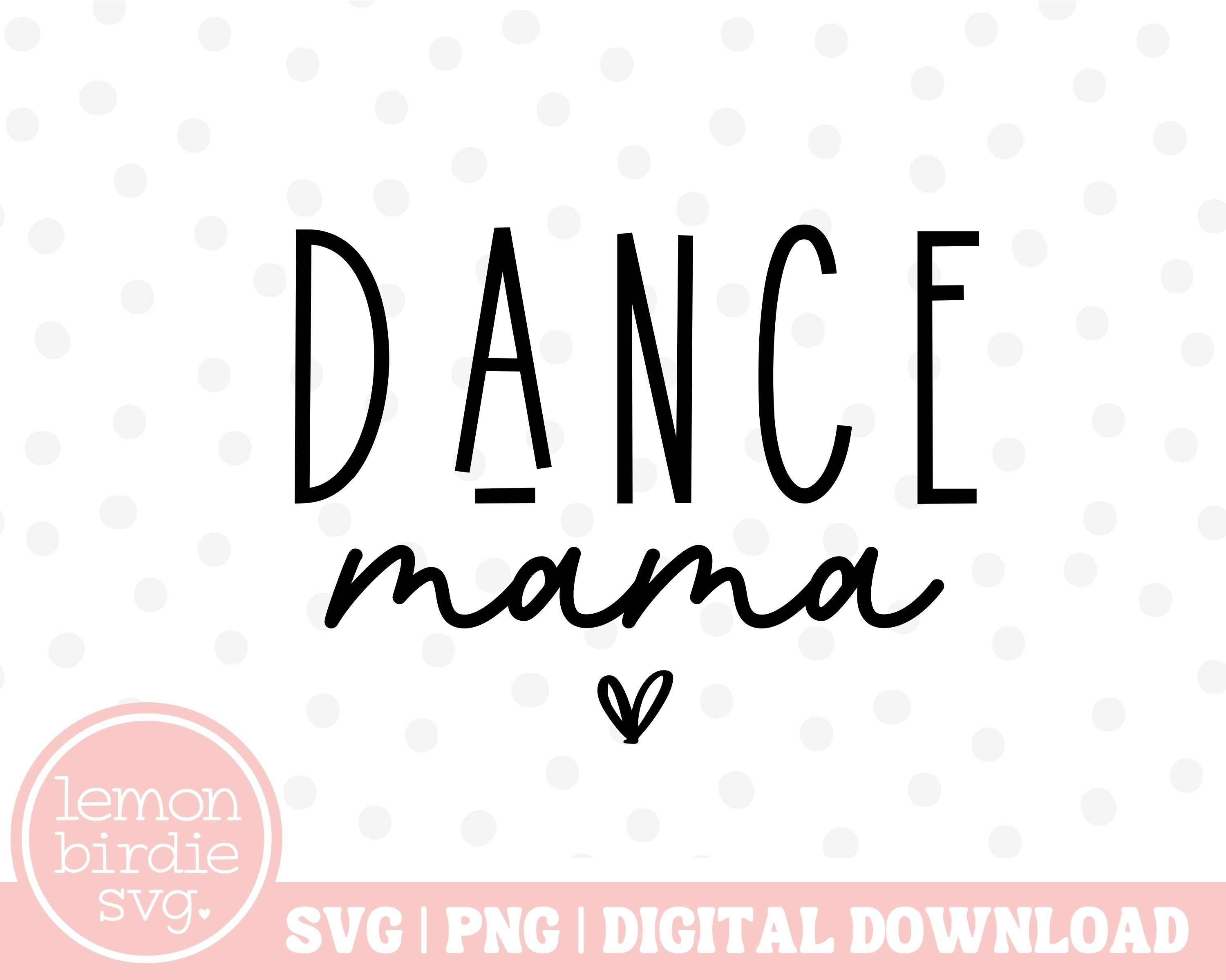 Dance Mama SVG Dance Mom Svg Dance Svg Dance PNG Dance - Etsy