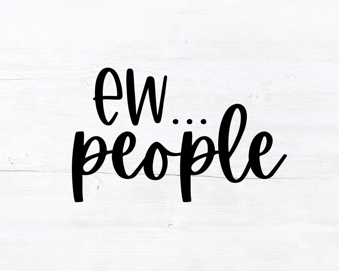 Ew People SVG Funny Svg Funny Sayings Svg Introvert Svg | Etsy