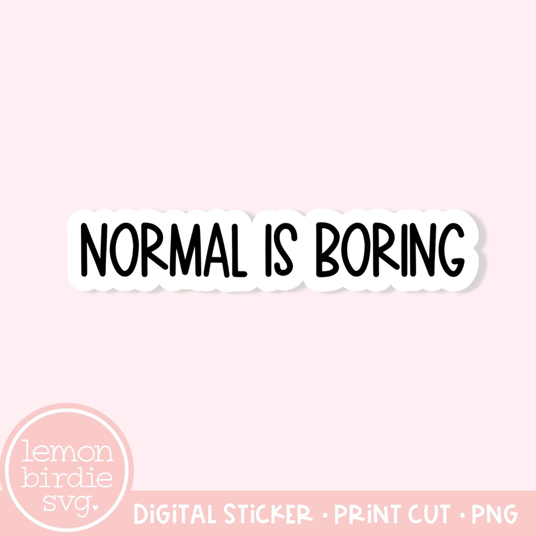 Normal is Boring Printable Sticker Funny Stickers Print Cut - Etsy