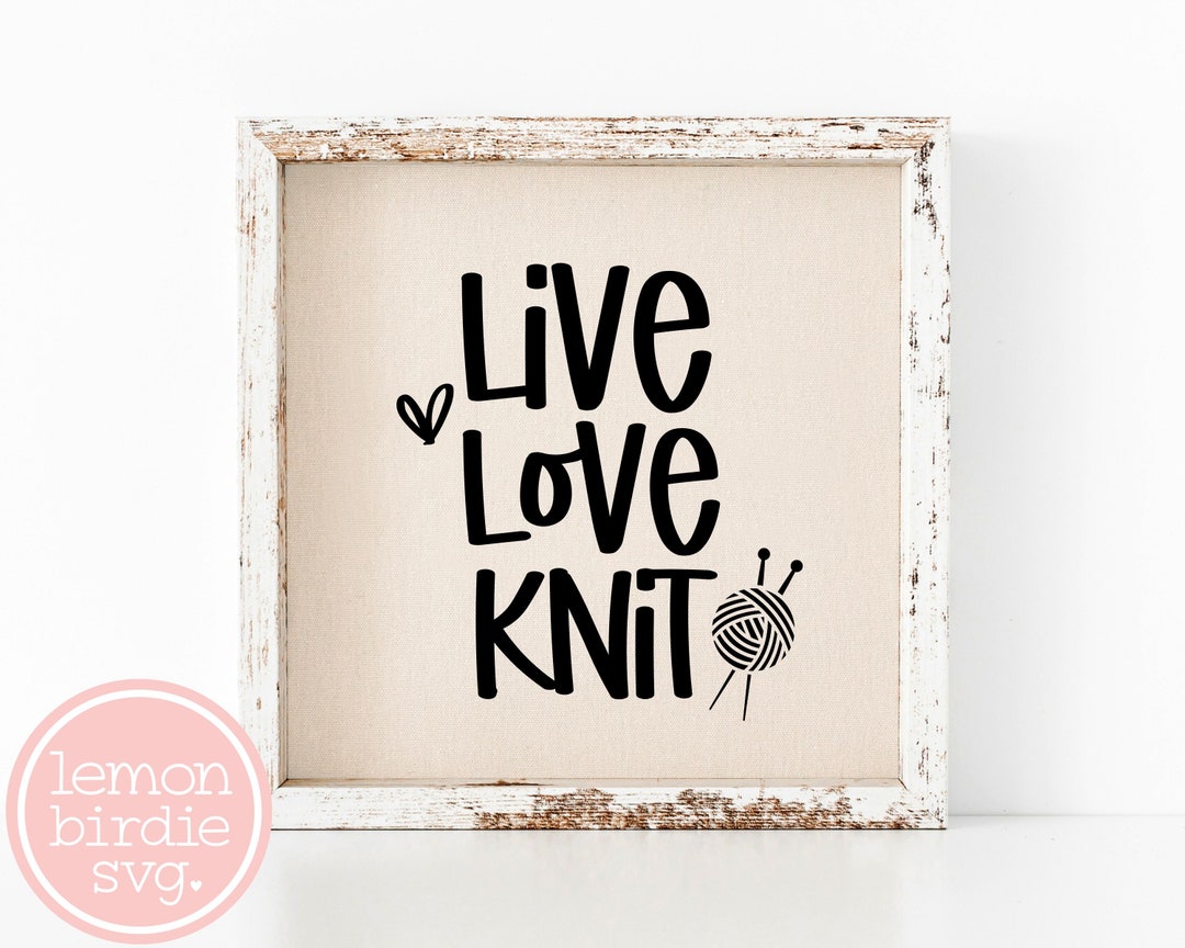 Live Love Knit SVG Knitting Svg Knit Svg Yarn Svg Sewing - Etsy