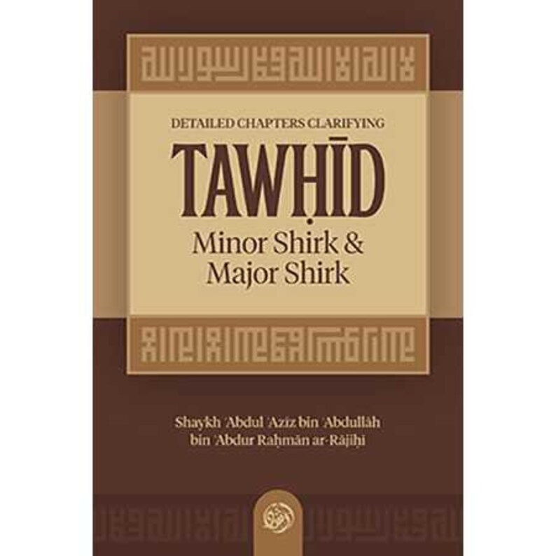 Detailed Chapters Clarifying Tawhid, Minor Shirk & Major Shirk by ...