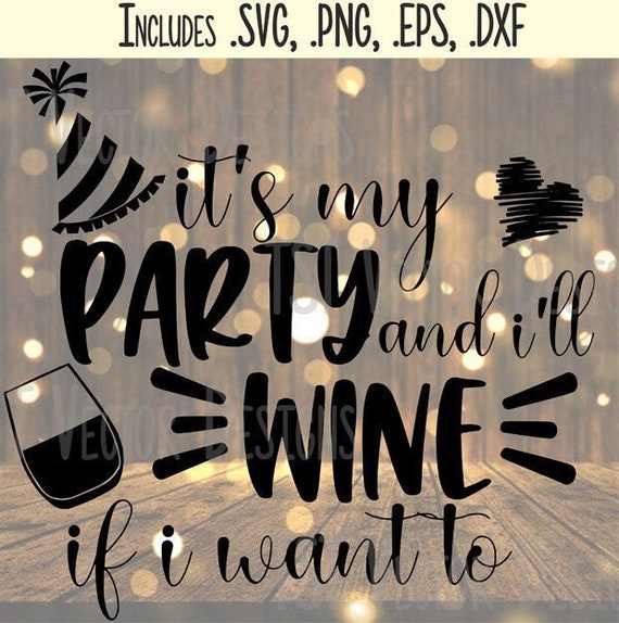 Digital Download It's My Party I'll Wine if I Want To | Etsy