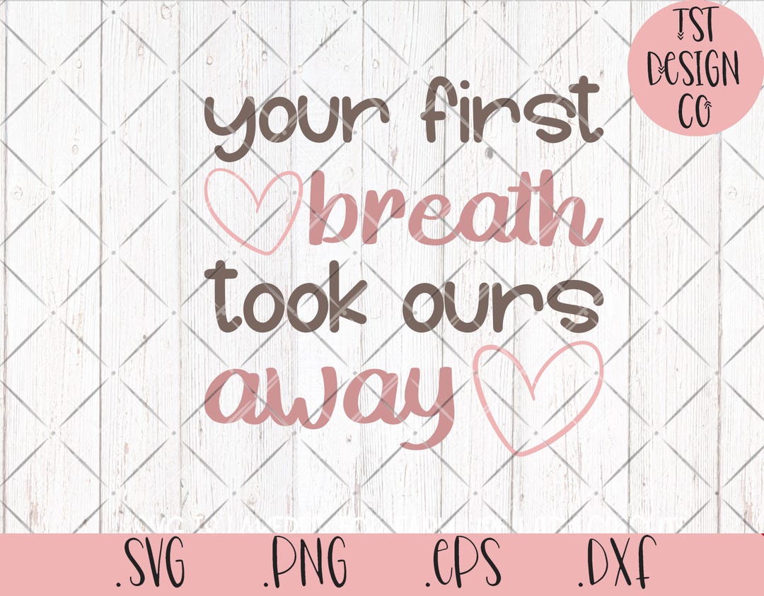 New Baby SVG Your First Breath Took Ours Away PNG Digital Art Nursery ...