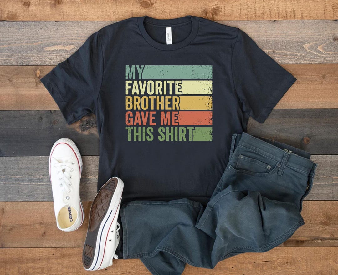 My Favorite Brother Gave Me This Shirt, Gift Idea for Sister, Funny ...