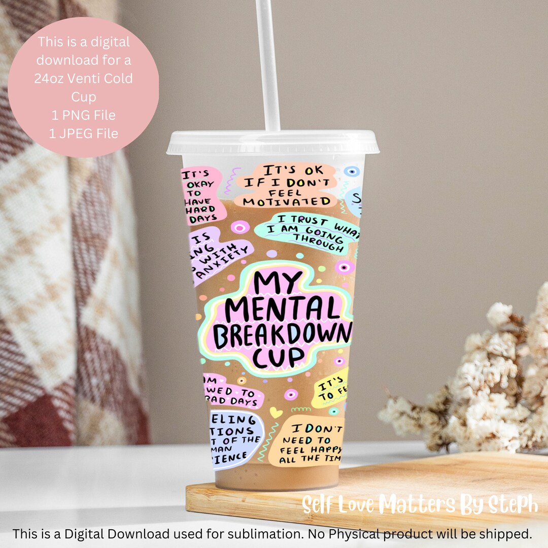 Mental Breakdown Cup PNG, 24oz Cold Cup Wrap PNG, 24oz Cold Cup Wrap No Hole, Mental Health ...