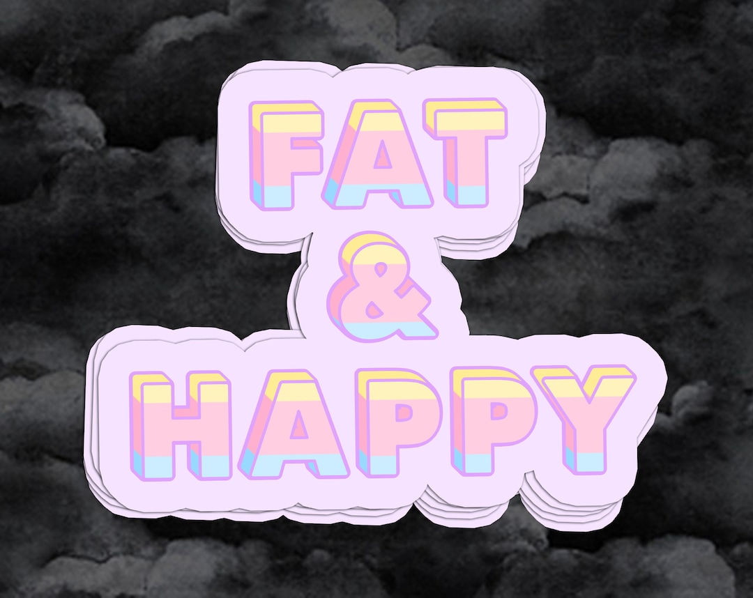 Fat & Happy Sticker, Fat Positive, Body Positive, Happy and Fat, Body ...