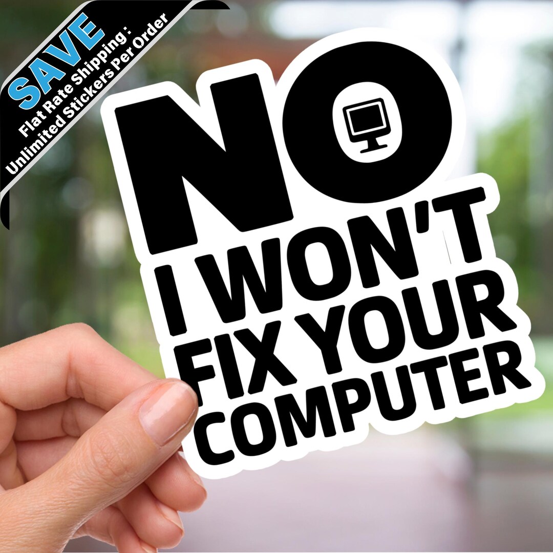 Funny Computer Sticker, No I Won’t Fix Your Computer Decal, IT Nerd ...