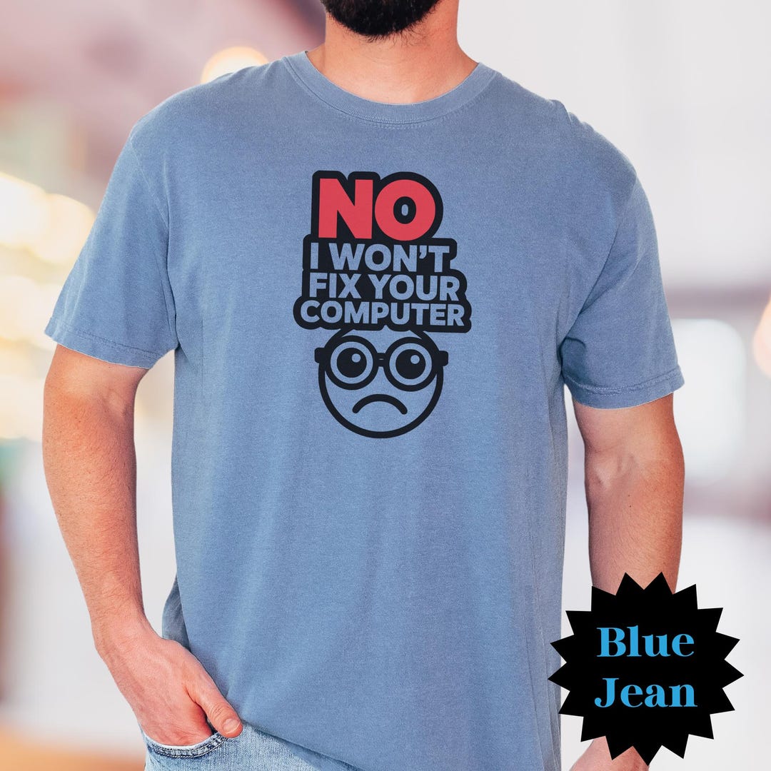 IT Support Shirt, No I Won't Fix Your Computer, Funny Geek Tee, Perfect ...
