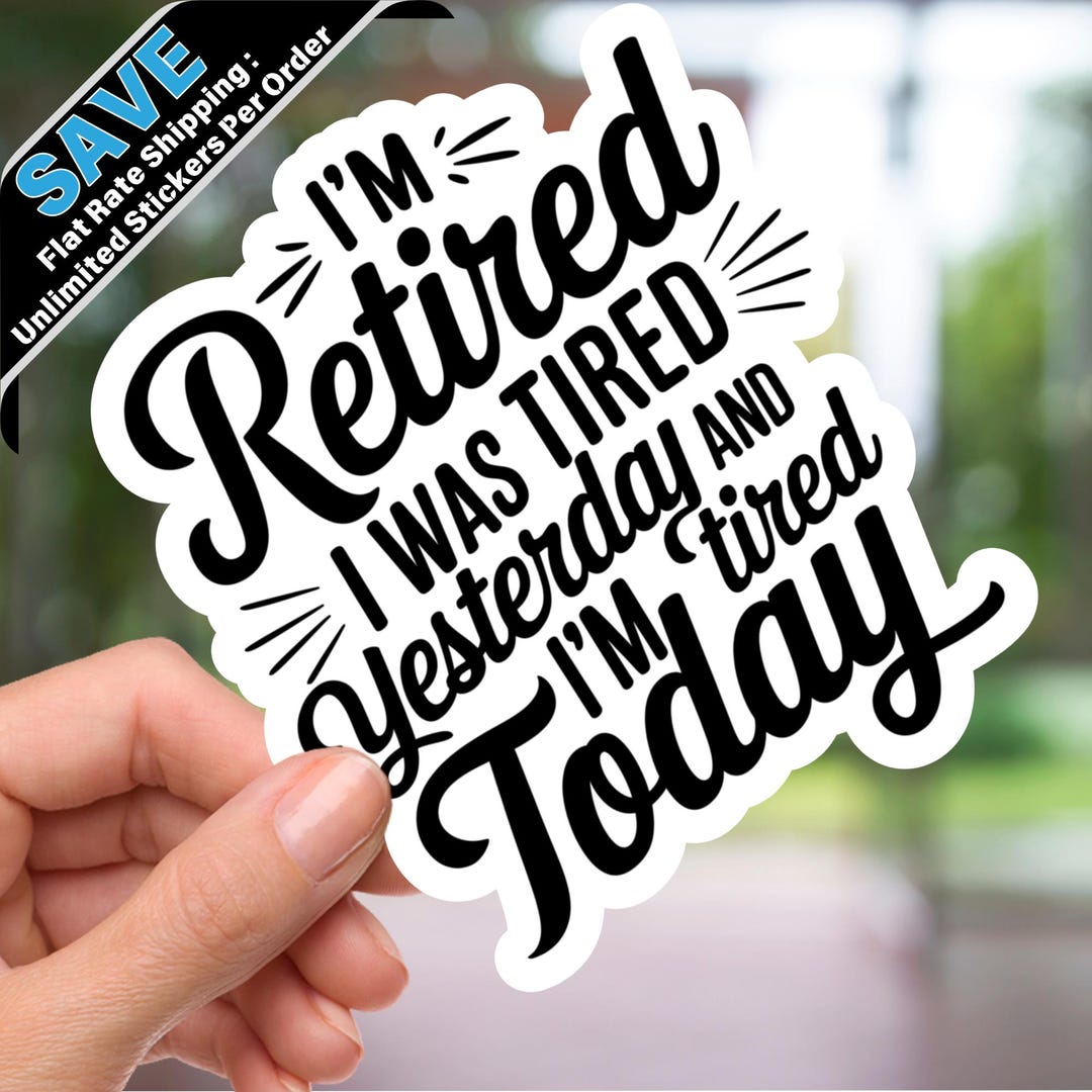 Funny Retirement Sticker: Tired Yesterday, Tired Today - Gift for ...