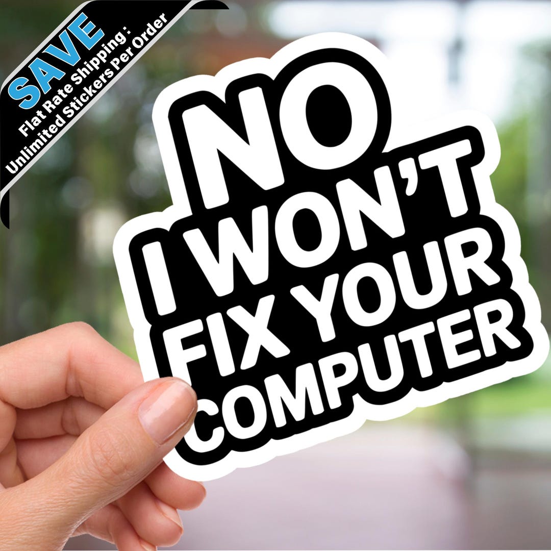 Funny Computer Sticker, No I Won’t Fix Your Computer Decal, IT Support ...