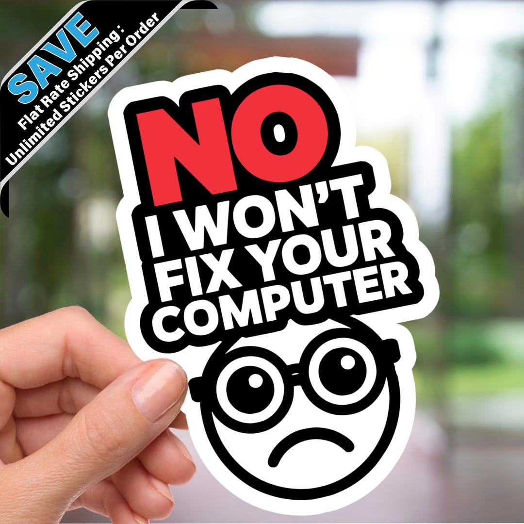 Funny IT Humor Sticker, No I Won't Fix Your Computer Decal, Great Gift ...