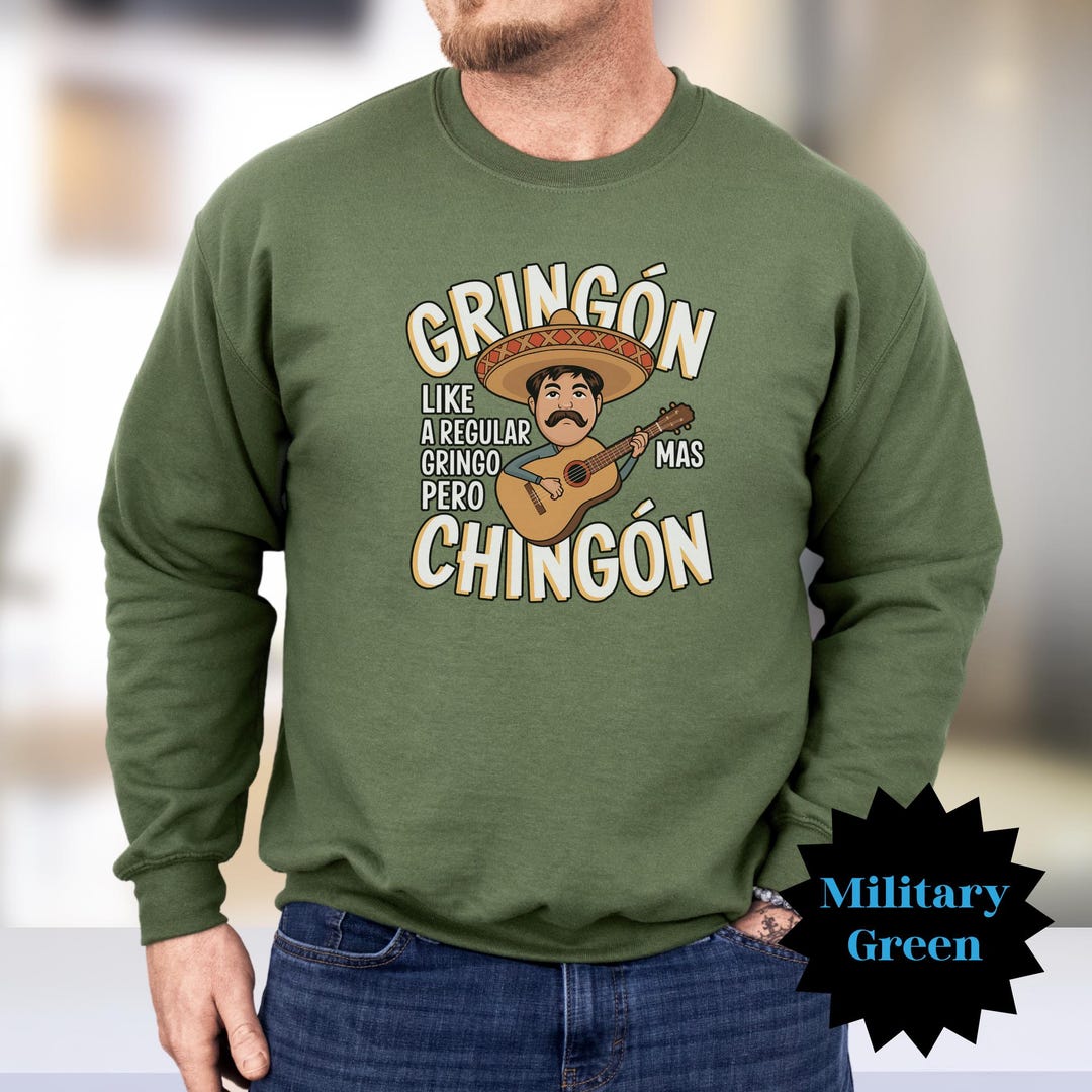 Gringon Chingón Sweatshirt, Funny Mexican Gift, Gringo Pero Más Chingon ...