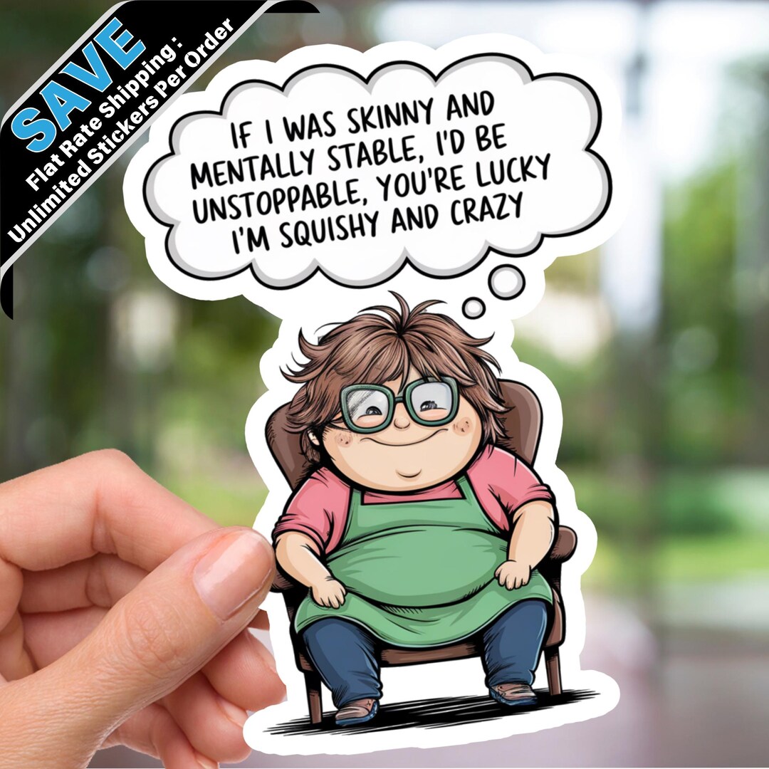 Funny Squishy and Crazy Sticker, If I Was Skinny & Stable I'd Be ...