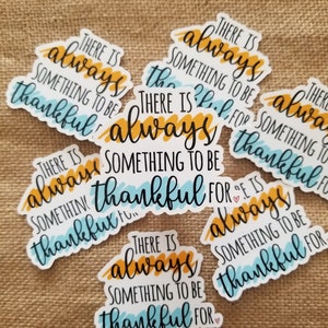 There is Always Something to Be Thankful for Die Cut Sticker | Glossy ...