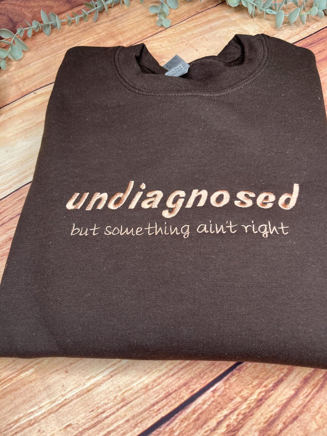 Undiagnosed but Something Ain't Right - Embroidered - Sweathshirt ...