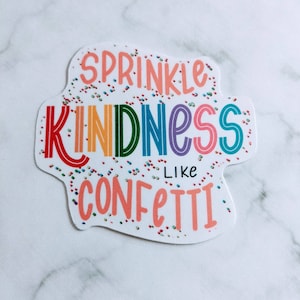 Sprinkle Kindness Like Confetti Sticker, Waterproof Stickers ...