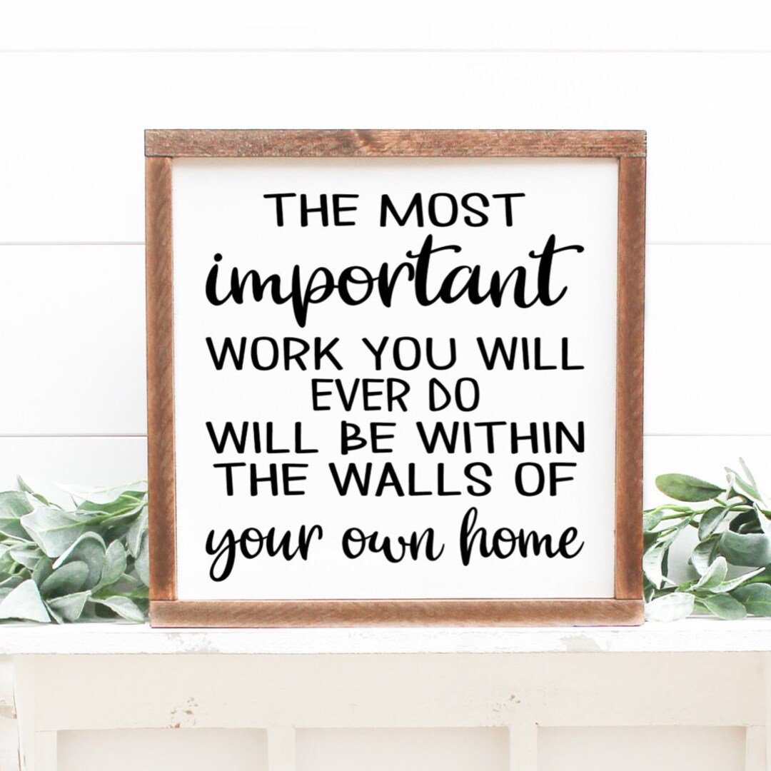 The Most Important Work You Will Ever Do 12"x 12" Wood Sign, Family ...
