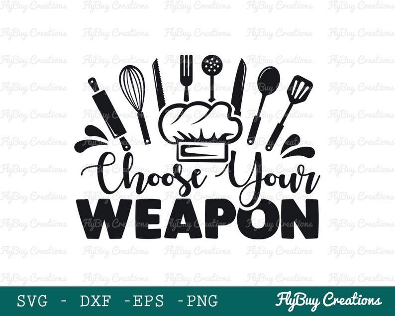 Choose Your Weapon Svg Weapon Svg Kitchen Decoration Svg Cooking Mom ...