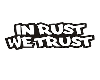 In Rust We Trust Funny Bumper Sticker Vinyl Decal Funny - Etsy