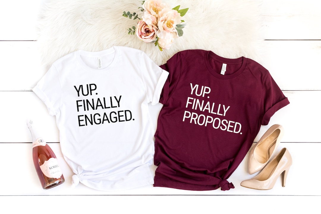 Yup Finally Proposed Yup Finally Engaged Shirt, Engagement Shirts, Just ...