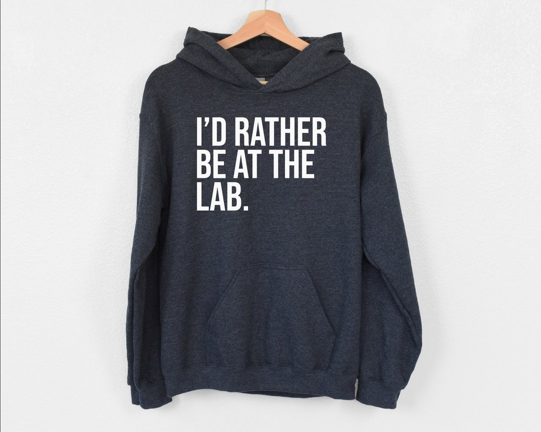 I'd Rather Be at the Lab Hoodie, Medical Chemist Hoodie, Funny ...