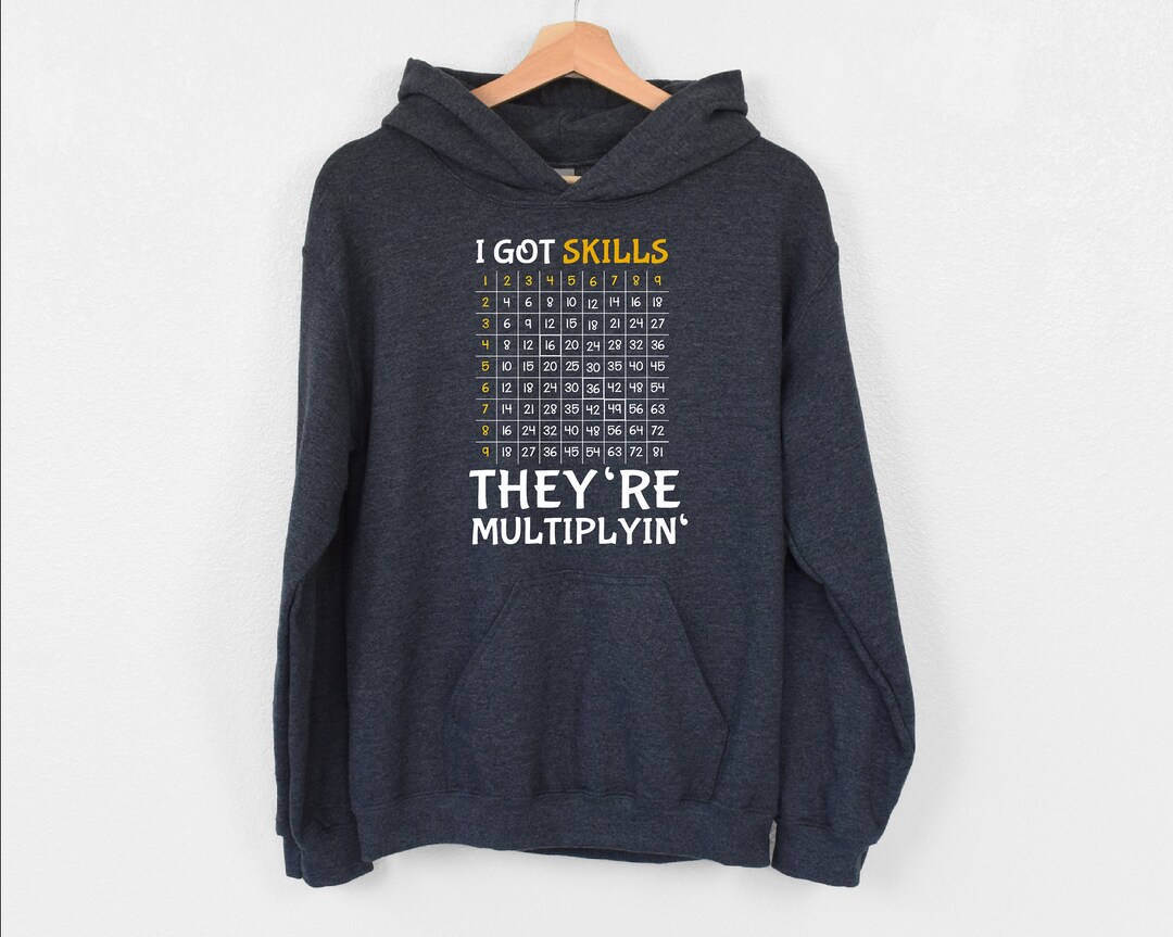 I Got Skills Theyre Multiplying Hoodie, Math Teacher Hoodie, Math ...