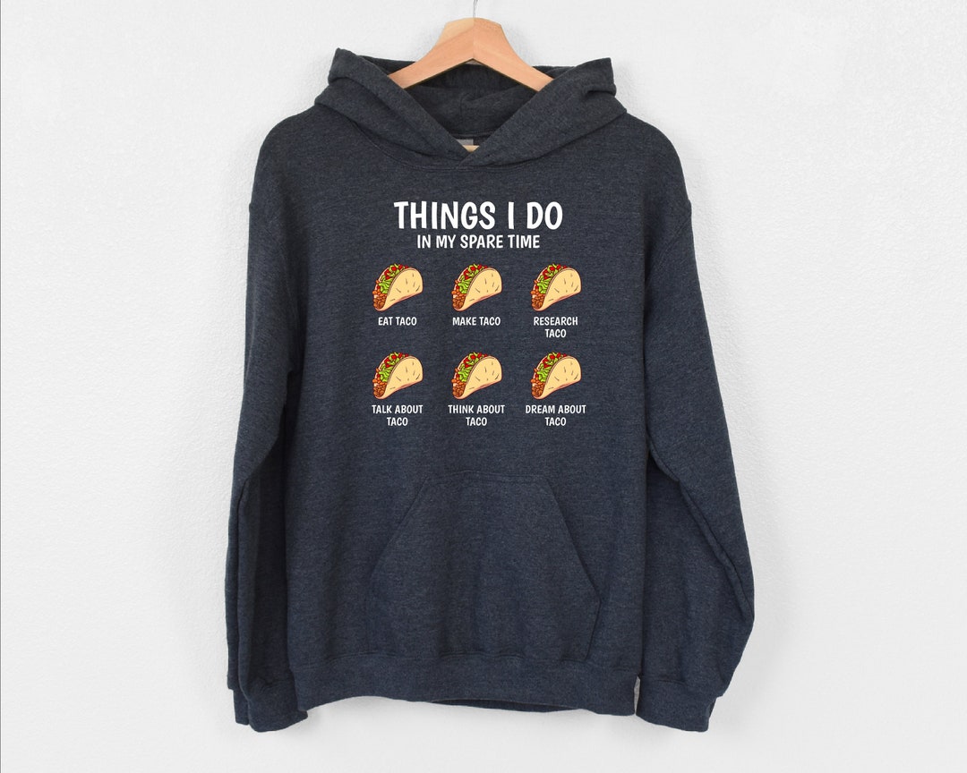 Taco Hoodie, Mexican Food Art Hoodie, Taco Lovers Hoodie, My Spare Time ...