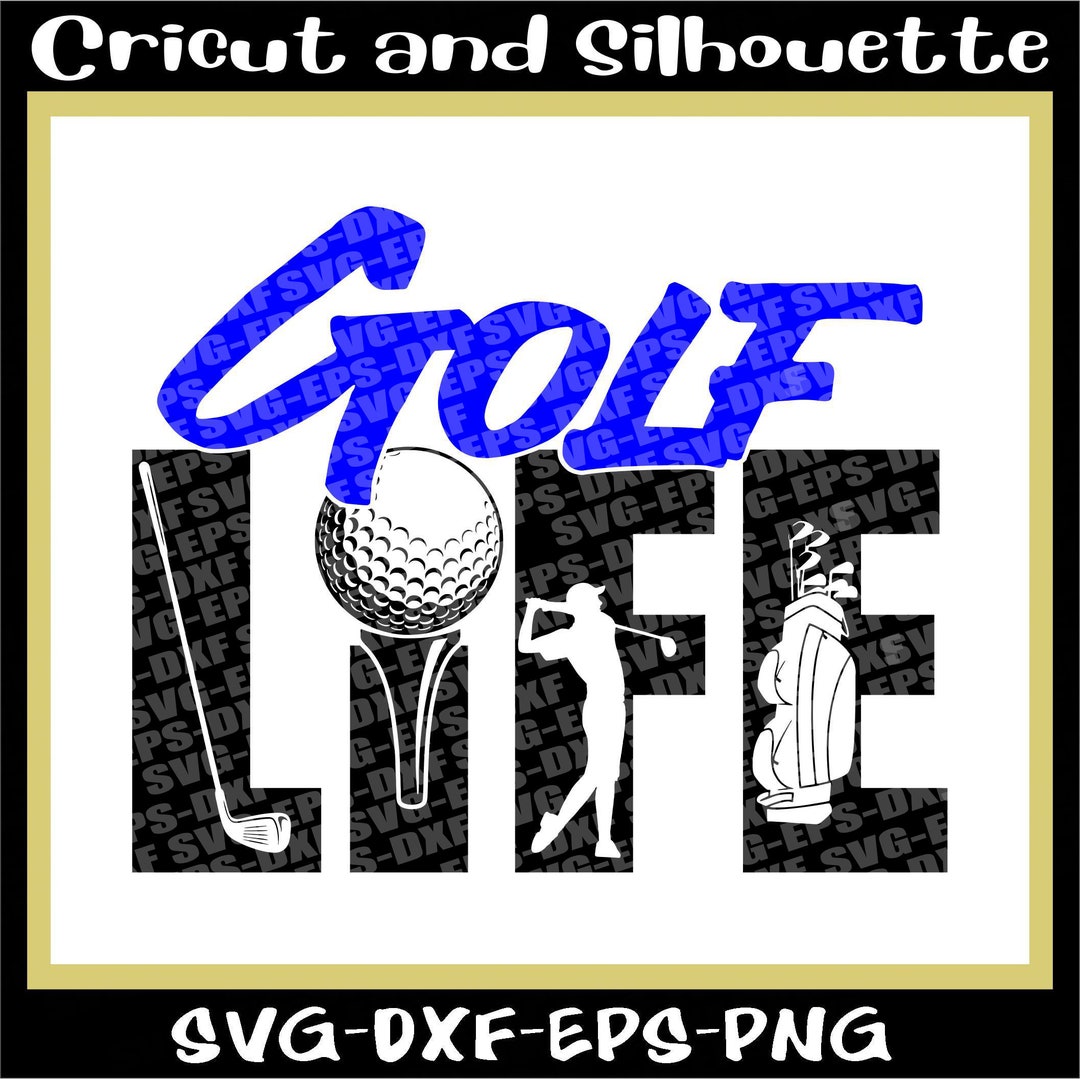 Golf Svg, Golf Svg Files, Golf Print File "golf Life" - Eps,dxf,svg,png ...