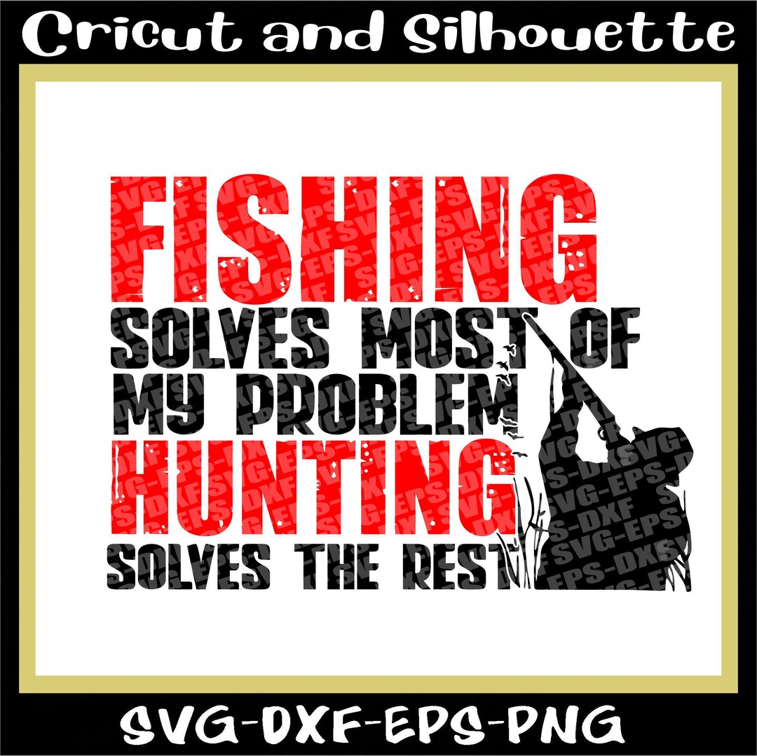 Hunting Svg, Hunter Svg Files, Hunting Solve My Problem, Hunt, Fishing ...