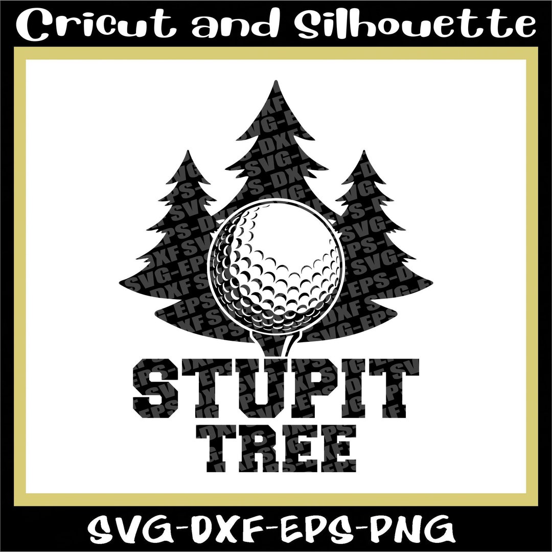 Golf Svg, Golf Svg File, Golf Vector, Golf Ball Svg Stupit Tree" - Eps ...