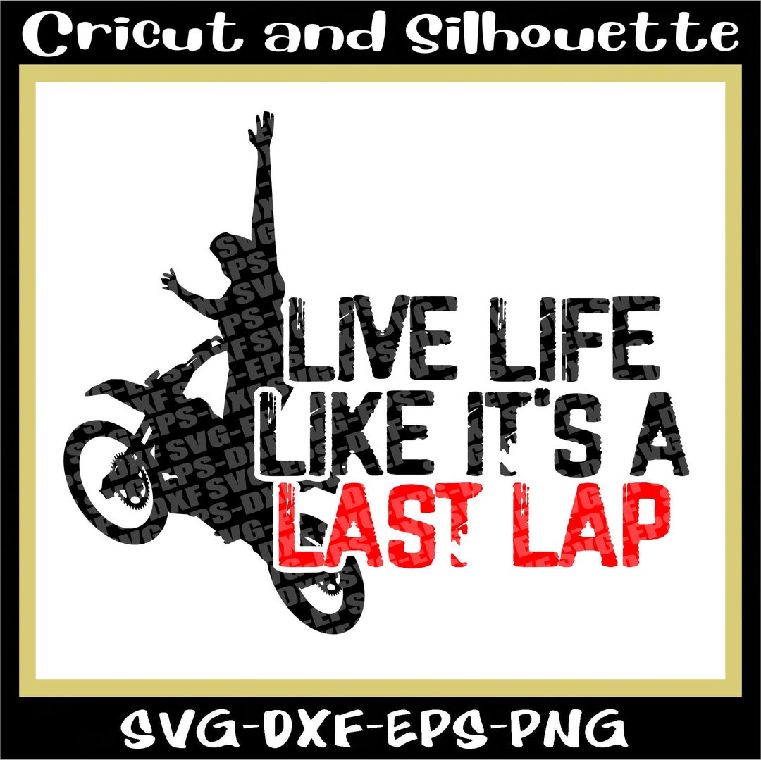 Motocross Svg, Motocross Svg Files "live Life Like It's a Last Lap ...