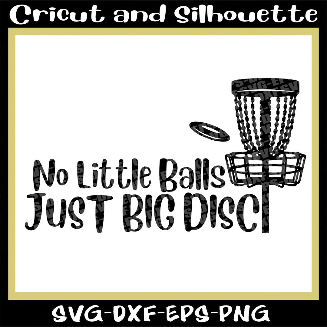 Disc Golf Svg Files,disc Svg, "no Little Ball Just Big Disc" Art Print ...