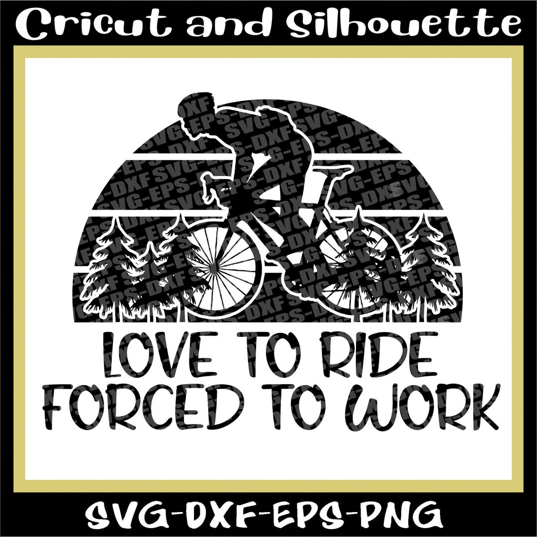 Bike Svg, Biking Svg, Print File " Love to Ride Forced to Work" Cycling ...